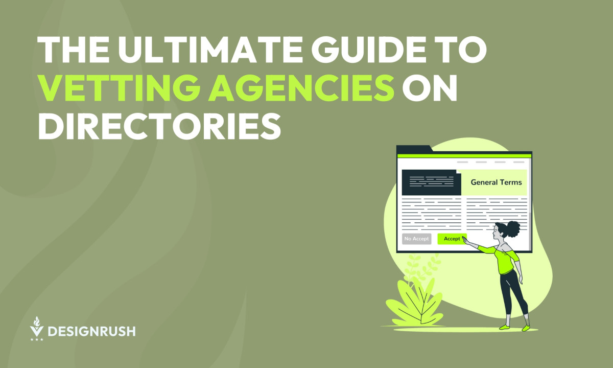 The Ultimate Guide to Vetting Agencies on Directories | DesignRush